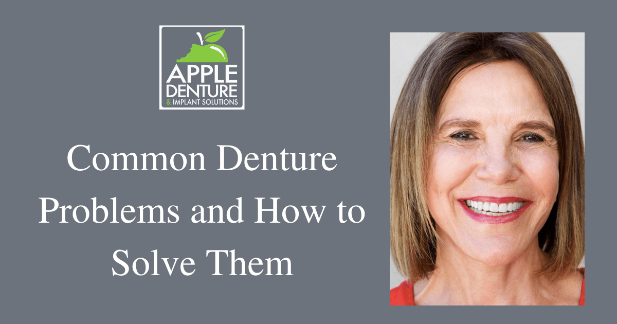 Solutions For Common Denture Problems | Apple Dentures